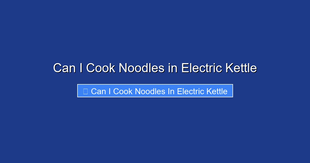 Can I Cook Noodles in Electric Kettle - Kitchen Zoes